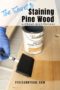 How to Stain Pine Wood with Pro Results | Sunnyside Home